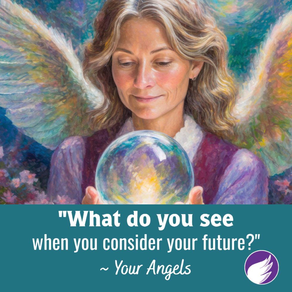 What Do You See When You Consider Your Future? | Letter from Your Angels